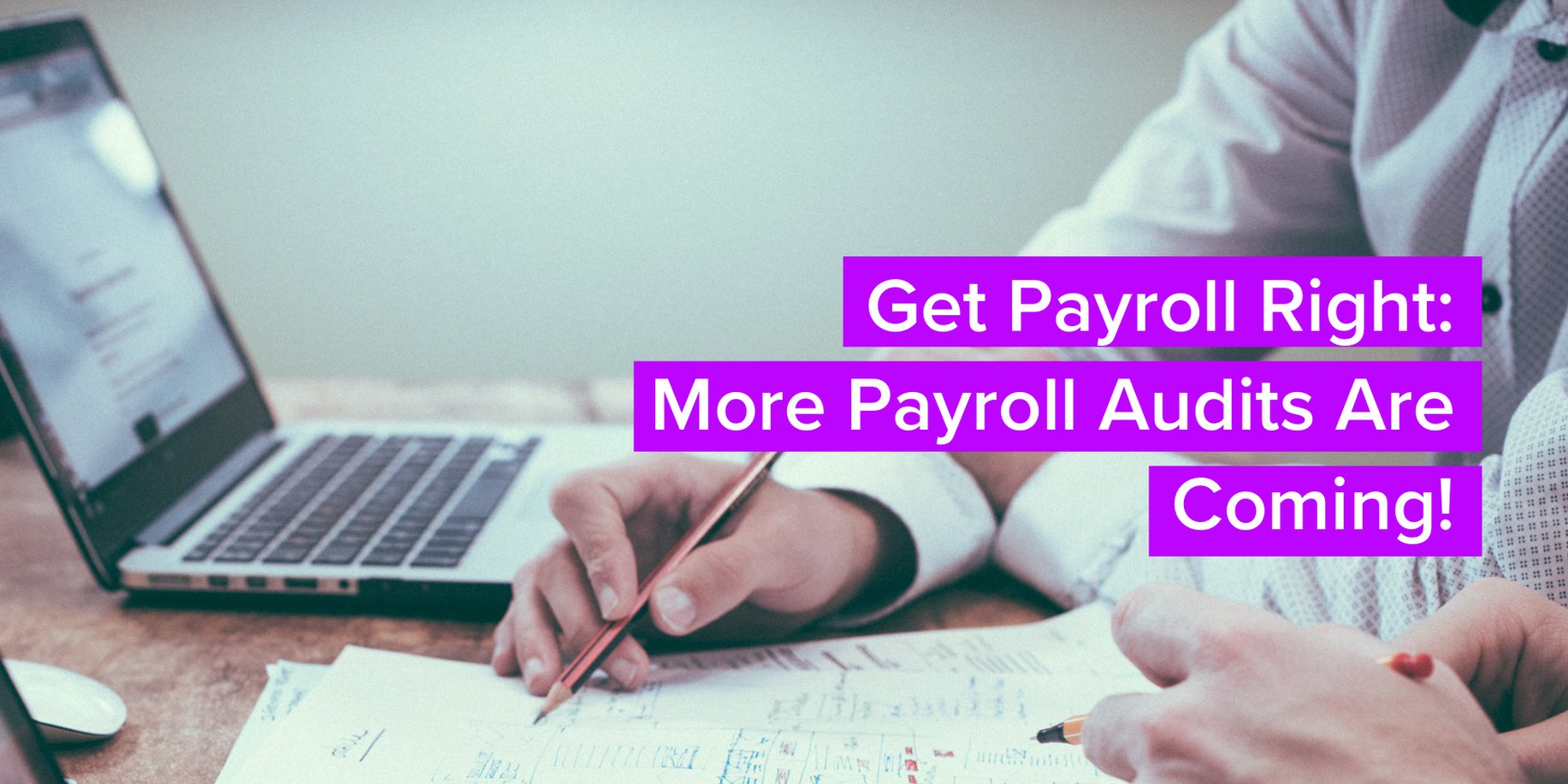 Get Payroll Right: More Payroll Audits are Coming